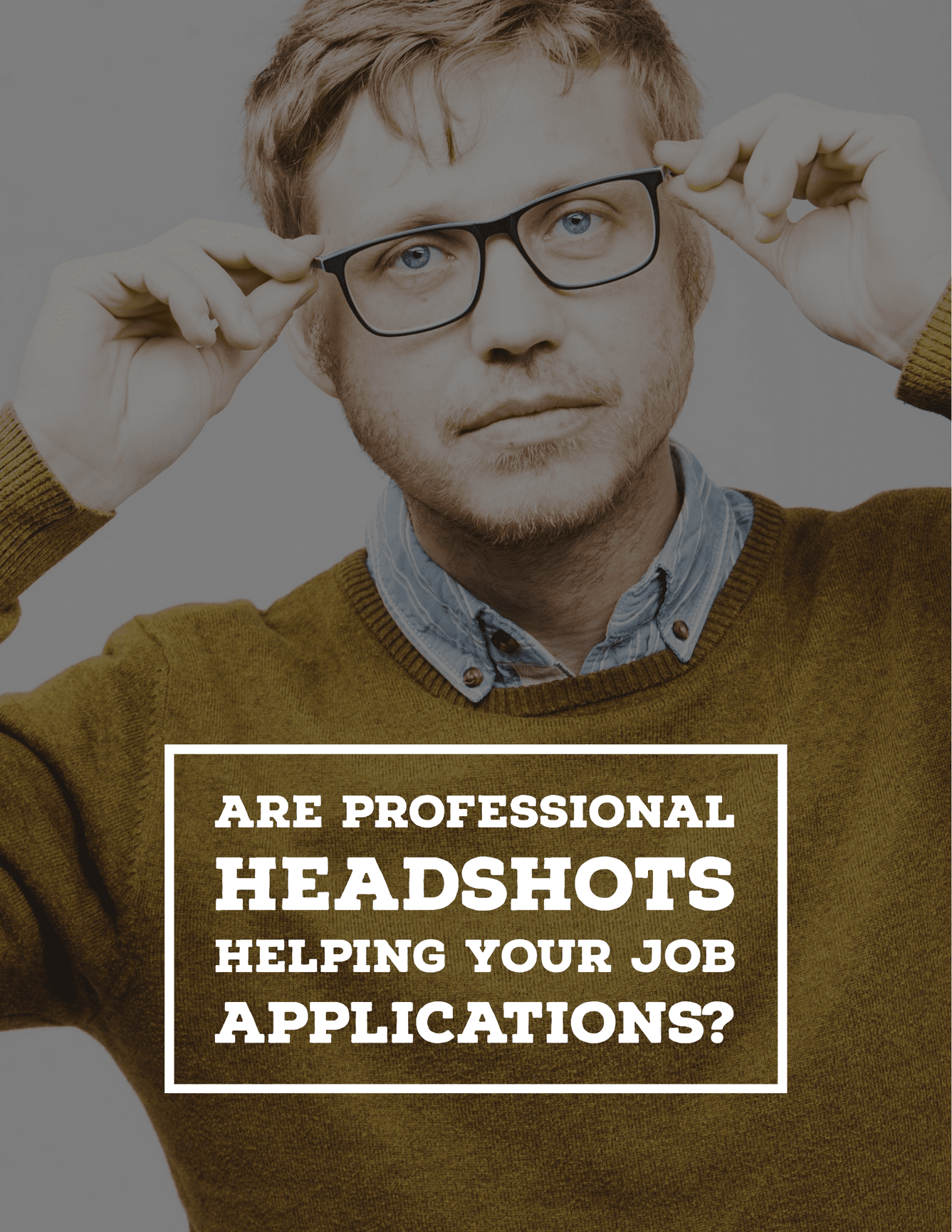 Are Professional Headshots Helping Your Job Applications?